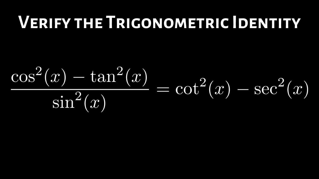 Verify the Trigonometric Identity (cos^2(x) - tan^2(x))/sin^2(x) = cot ...