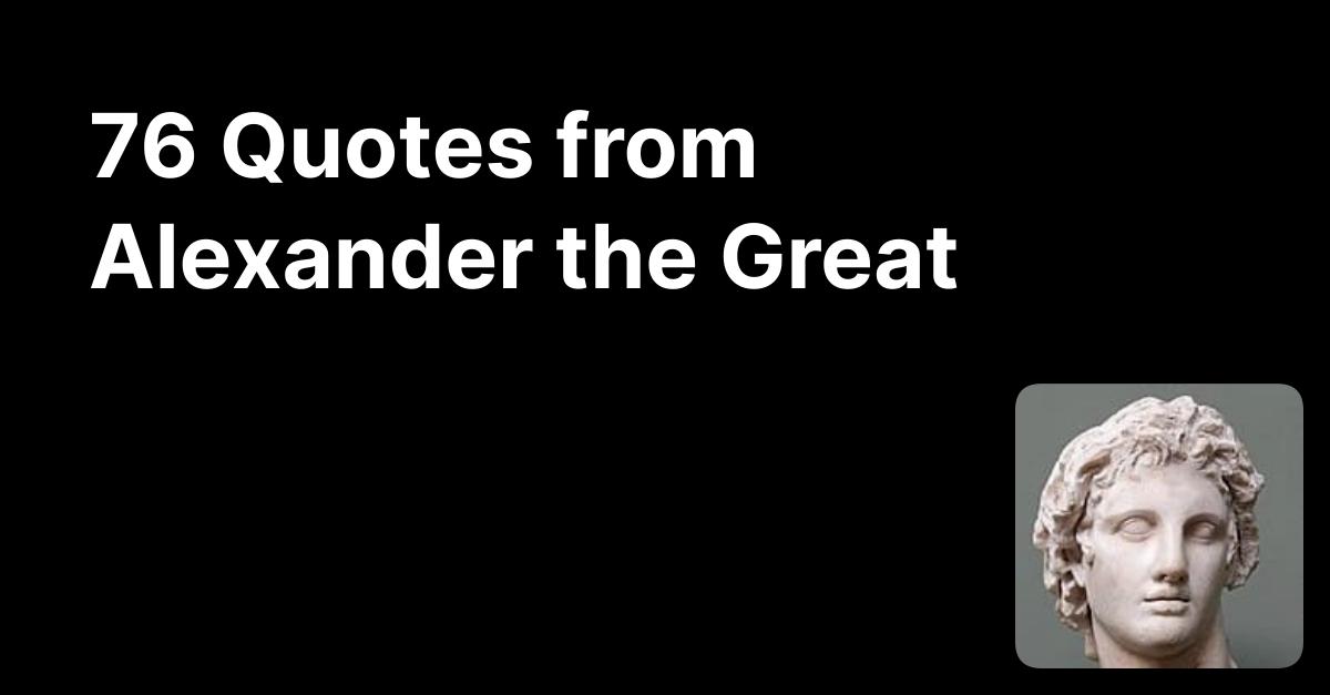 Alexander the Great's Quotes | Glasp