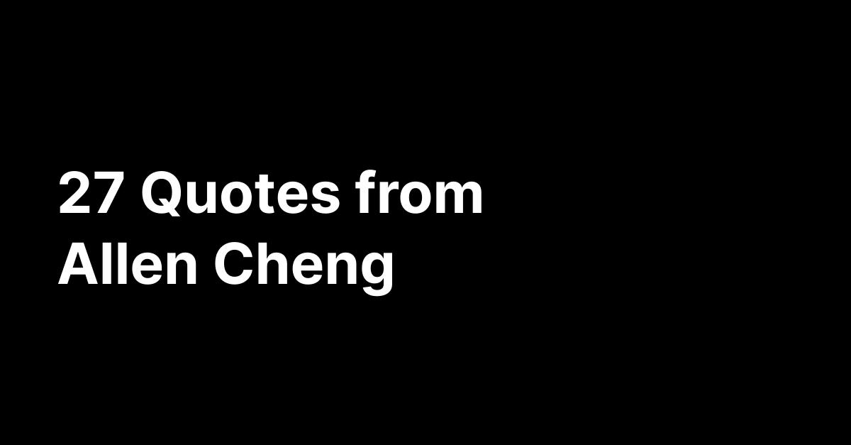 Allen Cheng's Quotes | Glasp