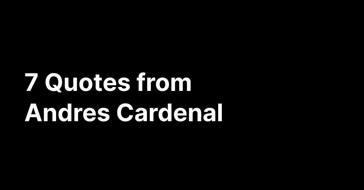 Andres Cardenal's Quotes | Glasp