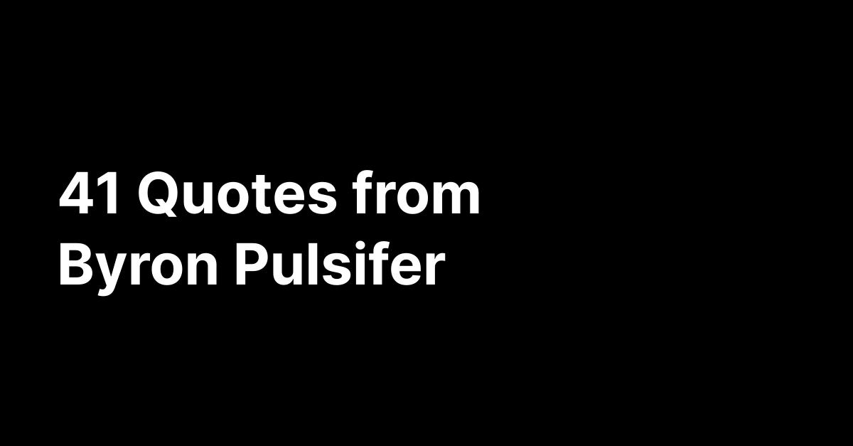 Byron Pulsifer's Quotes | Glasp
