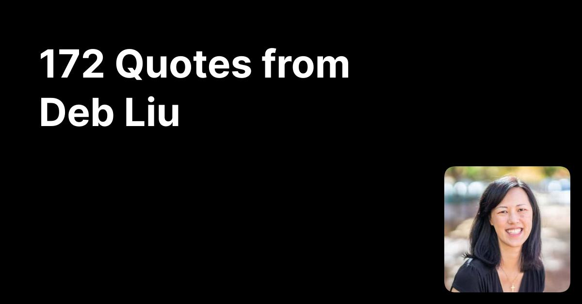 Deb Liu's Quotes | Glasp