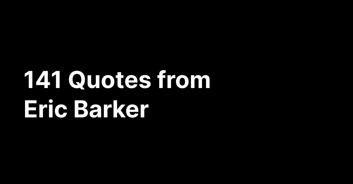 Eric Barker's Quotes | Glasp