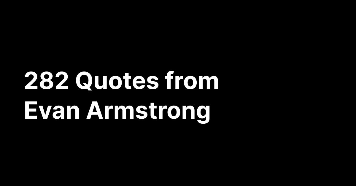 Evan Armstrong's Quotes | Glasp