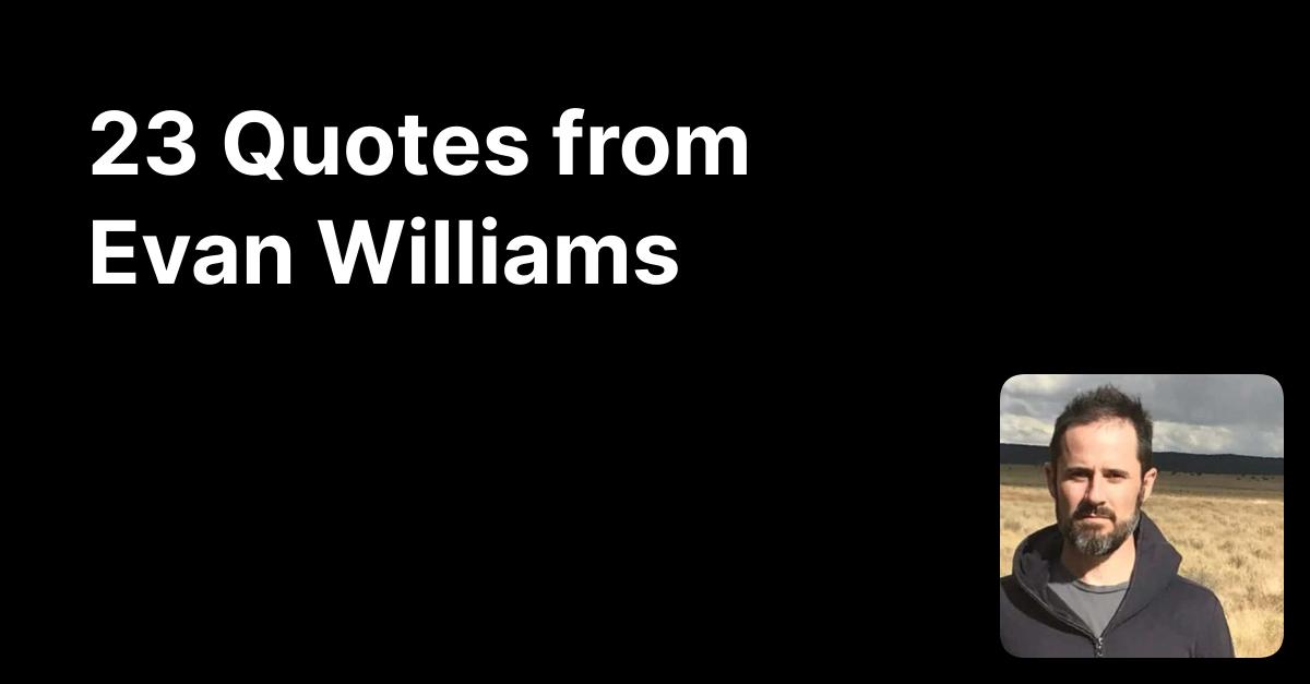 Evan Williams’s Quotes | Glasp