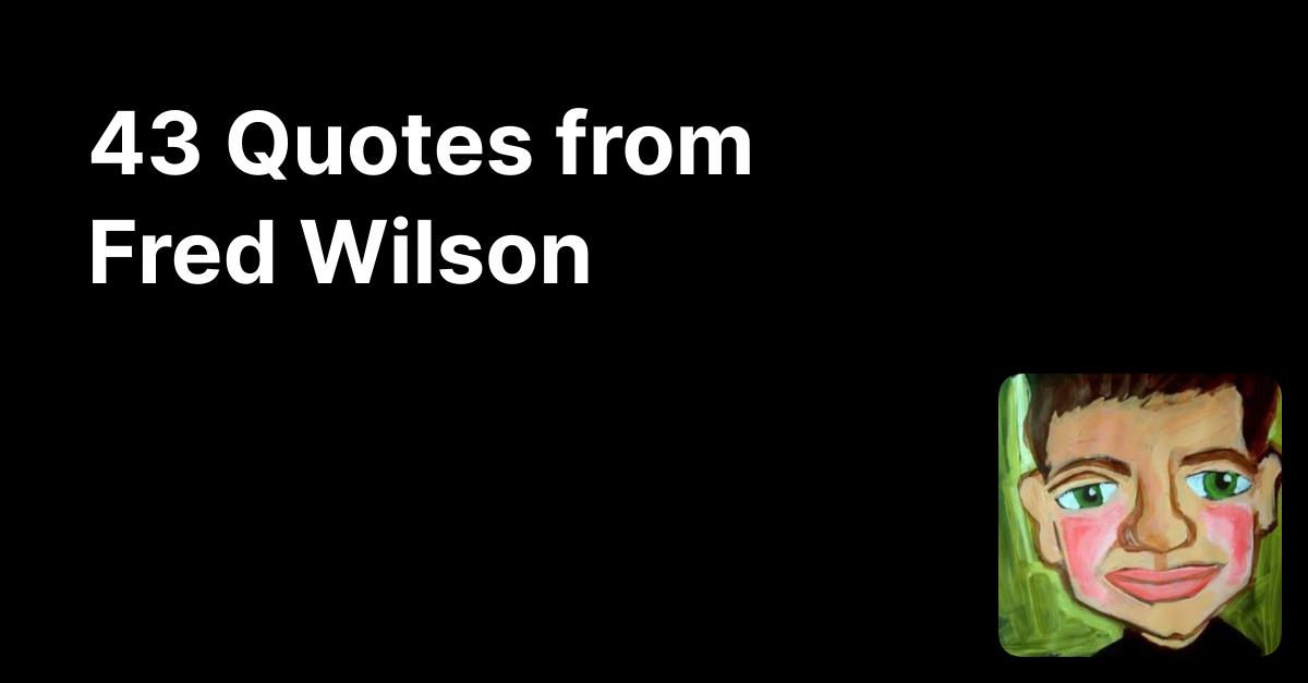 Fred Wilson's Quotes | Glasp