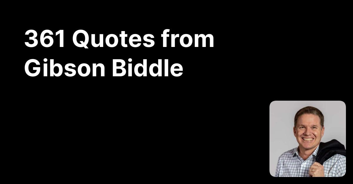 Gibson Biddle's Quotes | Glasp