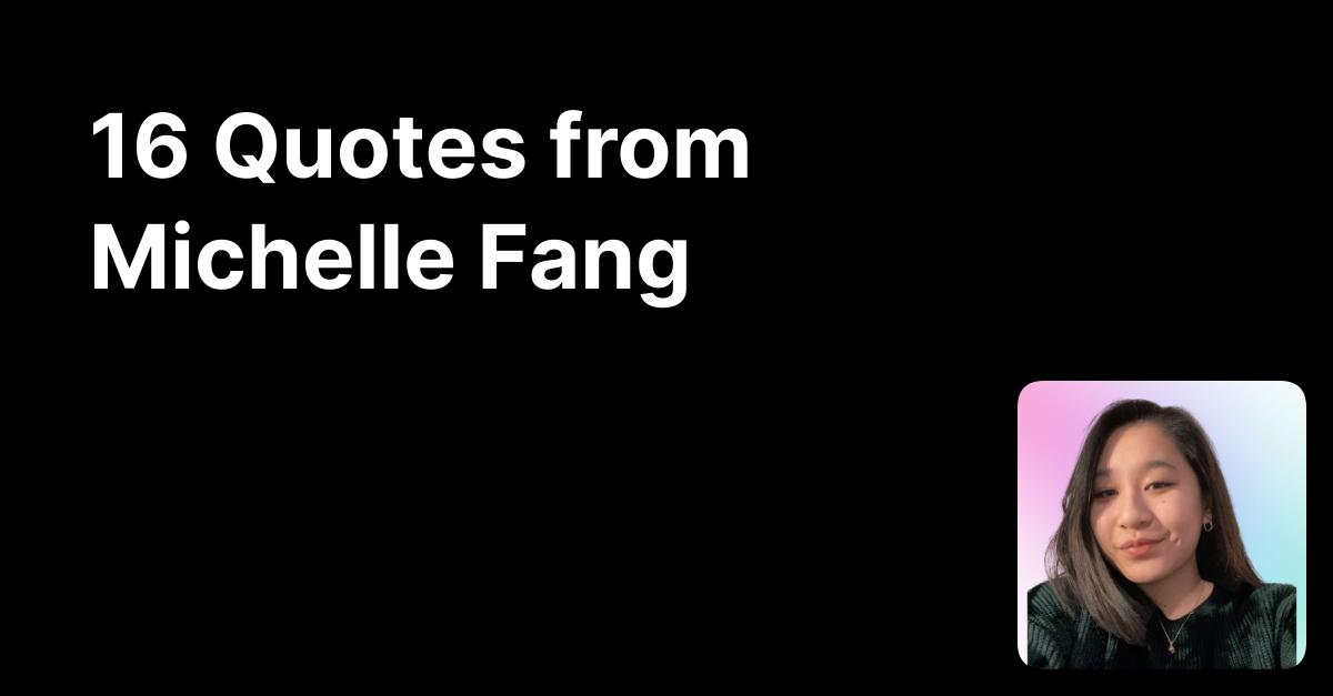 Michelle Fang's Quotes | Glasp
