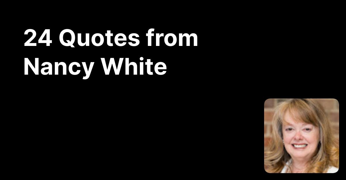Nancy White's Quotes | Glasp