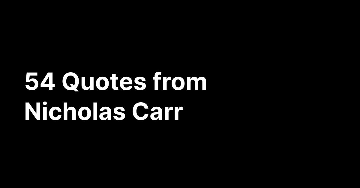 Nicholas Carr’s Quotes | Glasp