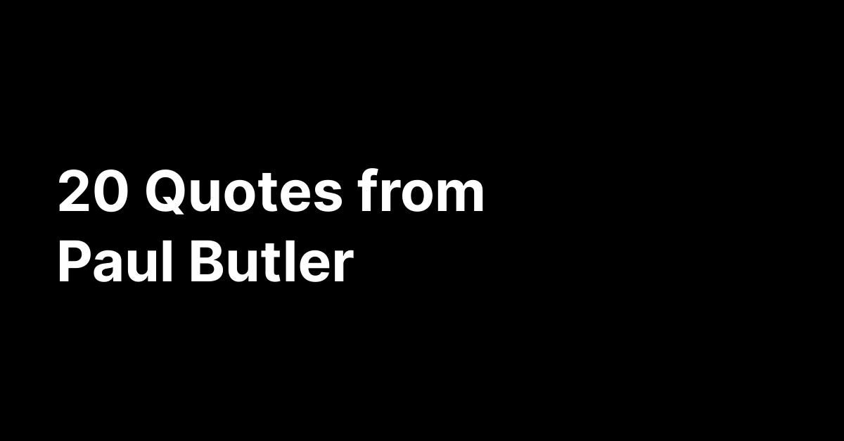 Paul Butler's Quotes | Glasp