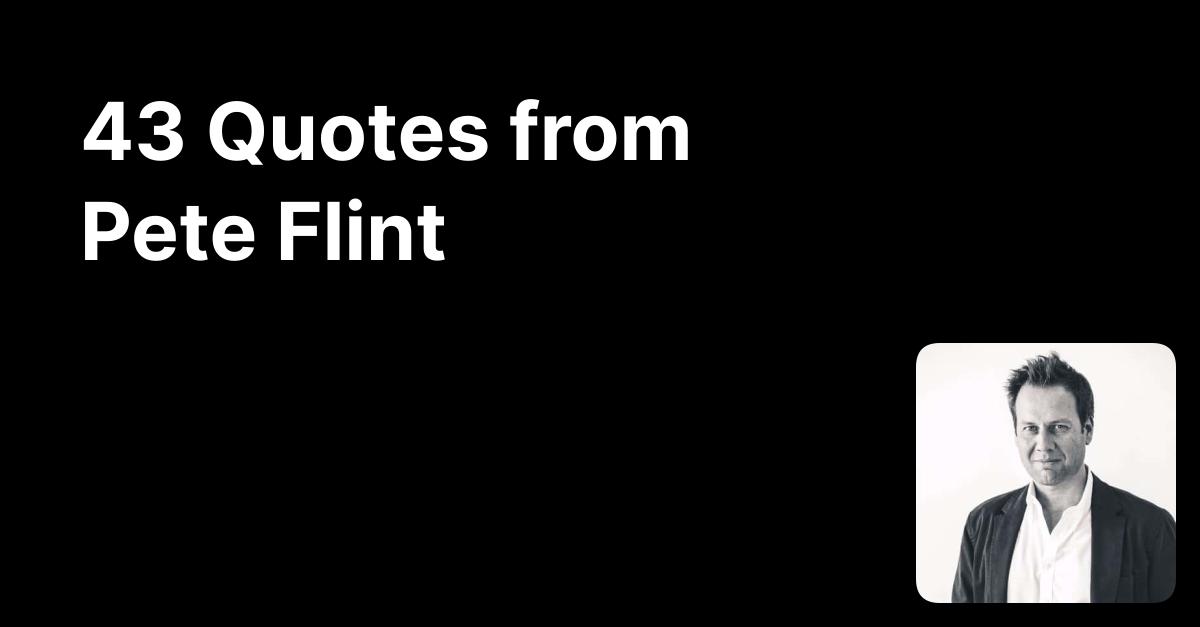 Pete Flint’s Quotes | Glasp