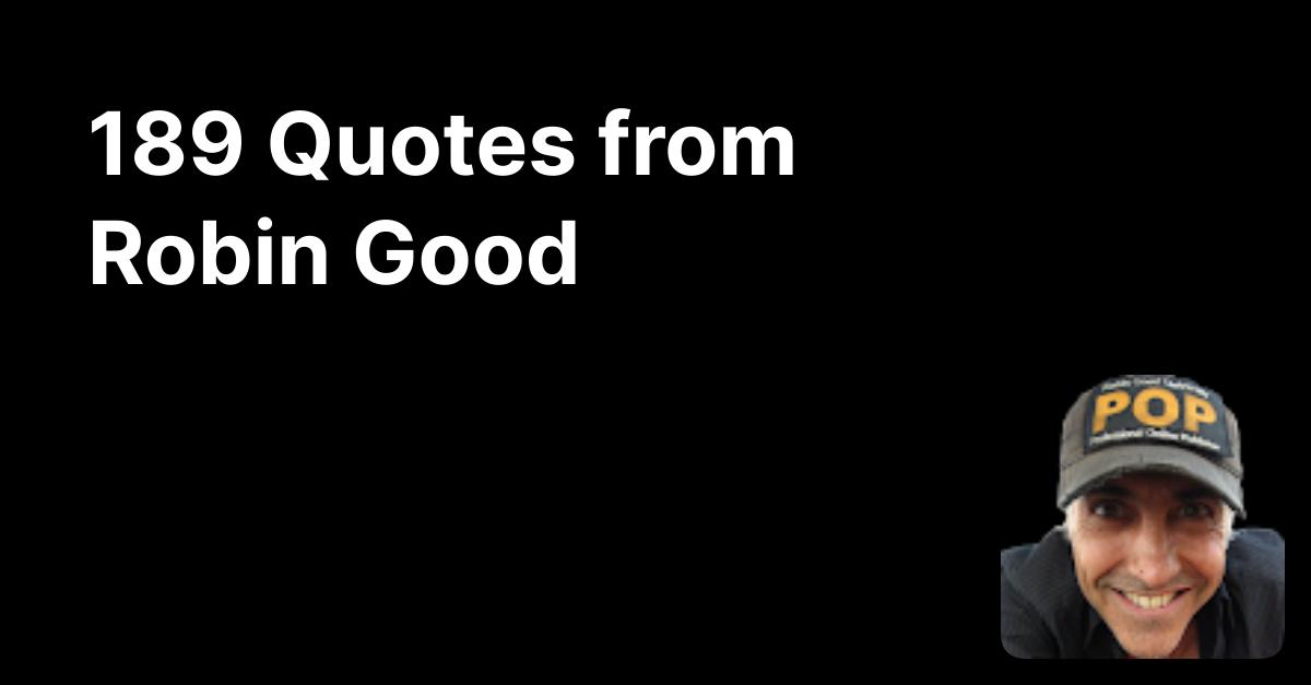 Robin Good's Quotes | Glasp