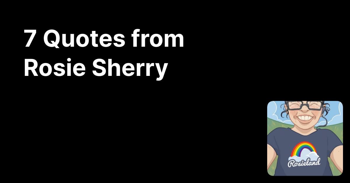 Rosie Sherry's Quotes | Glasp