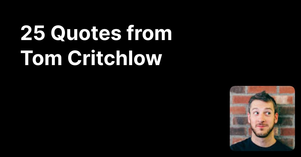 Tom Critchlow's Quotes | Glasp