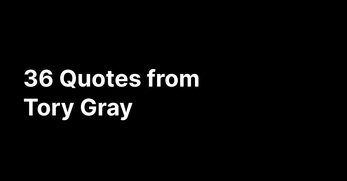 Tory Gray's Quotes | Glasp Tory Gray's Quotes | Glasp