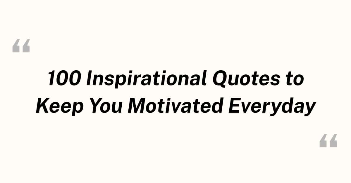 100 Inspirational Quotes to Keep You Motivated Everyday | Glasp